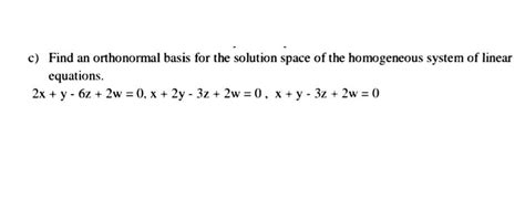 Solved C Find An Orthonormal Basis For The Solution Space Chegg Com