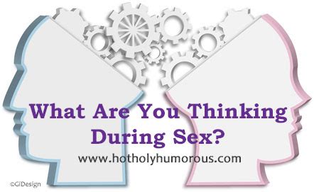What Are You Thinking During Sex Hot Holy Humorous