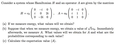 solved consider a system whose hamiltonian h and an operator