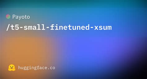 Payoto T5 Small Finetuned Xsum · Hugging Face