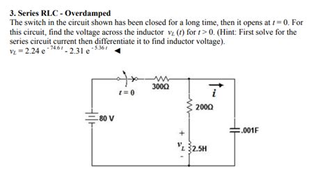 Solved 3 Series Rlc Overdamped The Switch In The Circuit