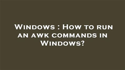 Windows How To Run An Awk Commands In Windows Youtube