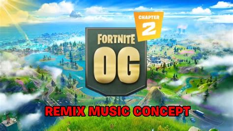 Fortnite Og Chapter 2 Remix Music Concept Youtube