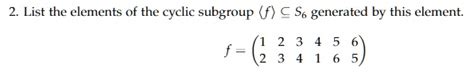 solved list the elements of the cyclic subgroup f € s6 generated by