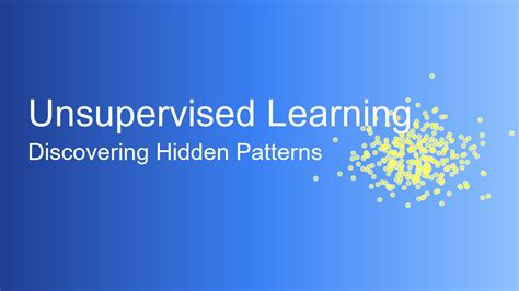 Unsupervised Learning A Guide To Machine Learning Without Labels