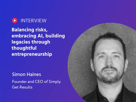 Charting Uncharted Waters Simon Haines Journey Of Pragmatic Entrepreneurship And Shaping A