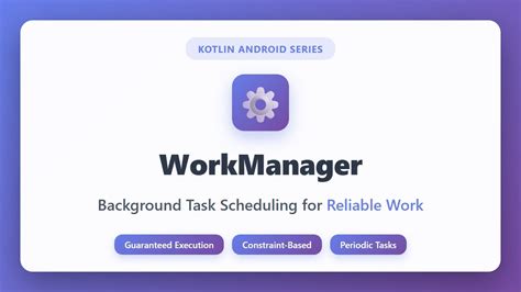 Workmanager Tutorial Android Background Tasks In Kotlin Guaranteed