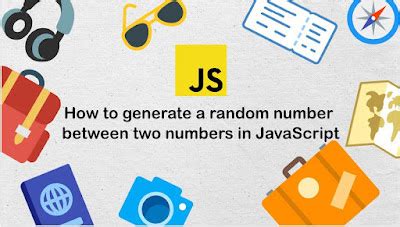 How To Generate A Random Number Between Two Numbers In JavaScript