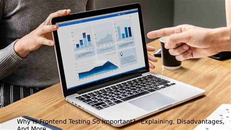 Why Is Frontend Testing So Important Explaining Disadvantages And M