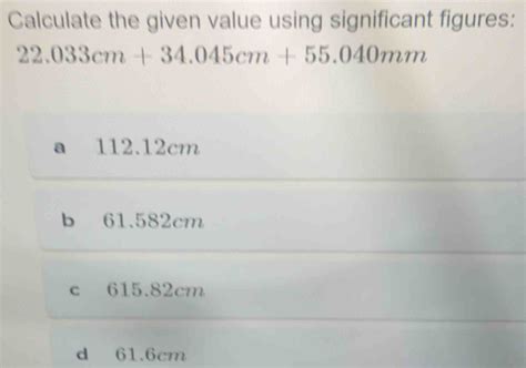 Calculate The Given Value Using Significant Figures 22033cm34045cm