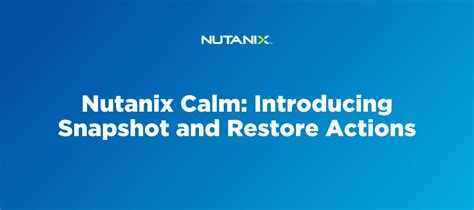 Nutanix Calm Introducing Snapshot And Restore Actions Nutanix Community