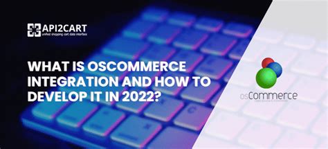 What Is Oscommerce Integration And How To Develop It In 2025 Api2cart