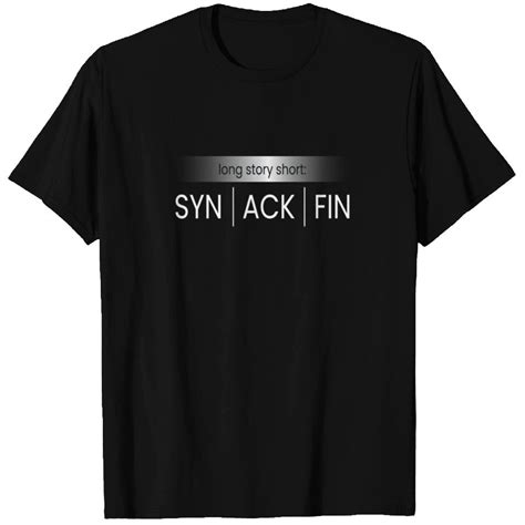 Long Story Short Syn Ack Fin Computer Hacker T Shirts Id 15075412 By Big Boi Printblur