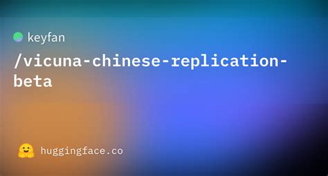 Keyfanvicuna Chinese Replication Beta · Hugging Face