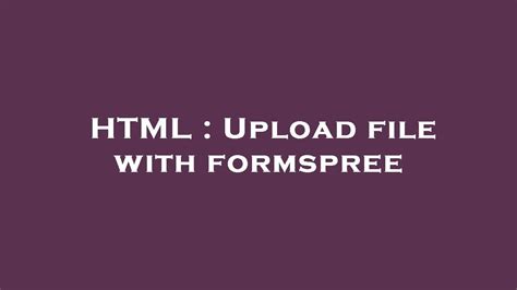 Html Upload File With Formspree Youtube