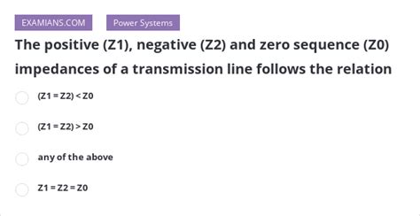 The Positive Z1 Negative Z2 And Zero Sequence Z0 Impedances Of A Transmission Line