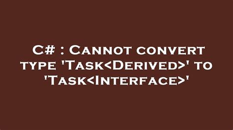 C Cannot Convert Type Task Derived To Task Interface Youtube