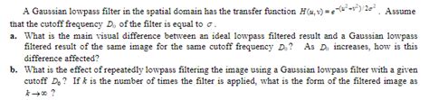 Solved A Gaussian Lowpass Filter In The Spatial Domain Has