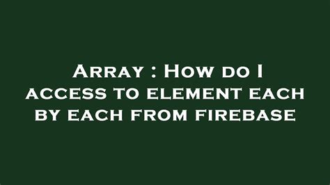 Array How Do I Access To Element Each By Each From Firebase YouTube
