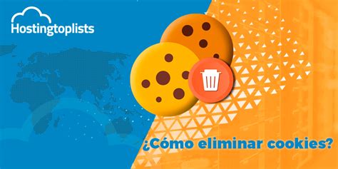 Cómo Eliminar Cookies En Tu Navegador Hostingtoplist