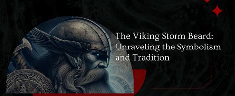 The Viking Storm Beard Unraveling The Symbolism And Tradition