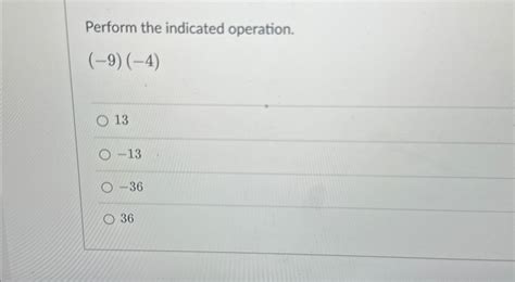 Solved Perform The Indicated Operation 9 413 13 3636