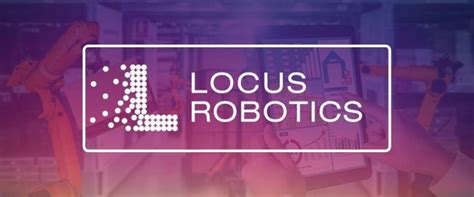 Locus Robotics Pairing Robotics Technology With Warehouse Automation Logiwa Wms