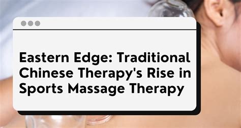 Eastern Edge Traditional Chinese Therapys Rise In Sports Massage