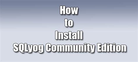 How To Install Sqlyog Community Edition ~ It Tutorials With Example