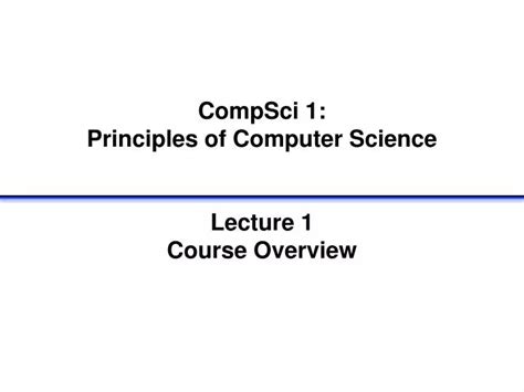 ppt compsci 1 principles of computer science lecture 1 course