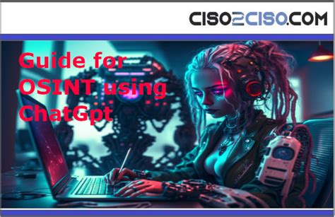 Guide For Osint Using Chatgpt Ciso2cisocom And Cyber Security Group