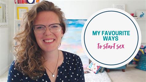 My Favourite Ways To Start Sex YouTube
