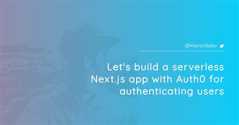 let s build a serverless next js app with auth0 for authenticating users