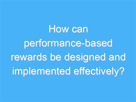 How Can Performance Based Rewards Be Designed And Implemented Effectively A B Motivation