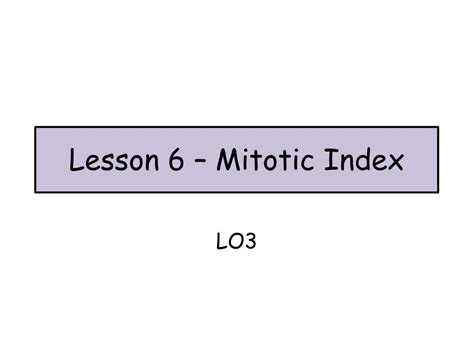 Ppt Lesson 6 Mitotic Index Powerpoint Presentation Free Download