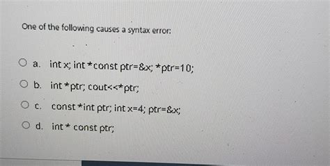 Solved One Of The Following Causes A Syntax Error A Int X