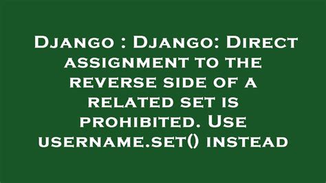 Django Django Direct Assignment To The Reverse Side Of A Related Set Is Prohibited Use