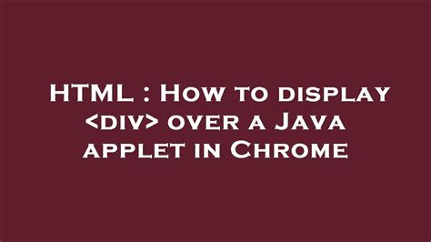 Html How To Display Div Over A Java Applet In Chrome Youtube