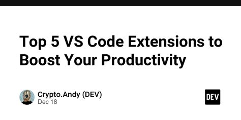 Top 5 Vs Code Extensions To Boost Your Productivity Dev Community