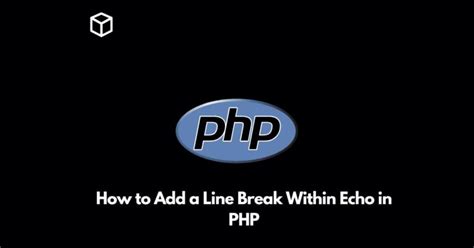 How To Add A Line Break Within Echo In Php Programming Cube