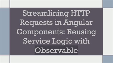 Streamlining Requests In Angular Components Reusing Service Logic