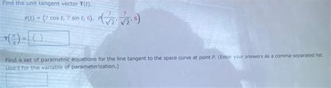 solved find the unit tangent vector to the curve at the