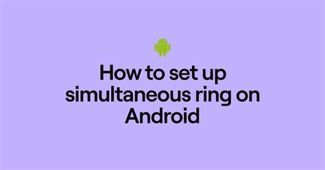 How To Set Up Simultaneous Ring On Android A Better Option OpenPhone Blog