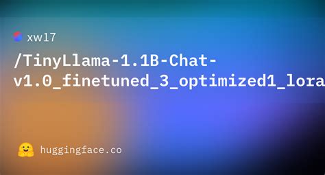 Xw TinyLlama B Chat V Finetuned Optimized Lora Hugging Face