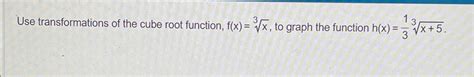 Solved Use Transformations Of The Cube Root Function