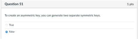 Solved To Create An Asymmetric Key You Can Generate Two