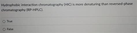 Solved Hydrophobic Interaction Chromatography HIC Is More Chegg Com