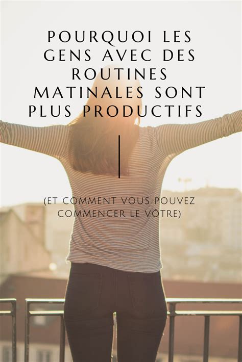Pourquoi Les Gens Avec Des Routines Matinales Sont Plus Productifs Et