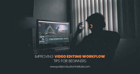 Tips To Improve Video Editing Workflow For Beginners Post Production