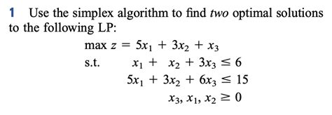 Solved 1 Use The Simplex Algorithm To Find Two Optimal
